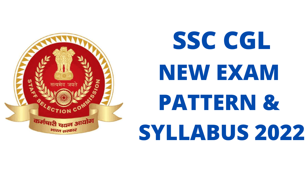 SSC CGL New Syllabus And Exam Pattern 2022 Released With The SSC CGL New Syllabus And Exam Pattern 2022 Released With The