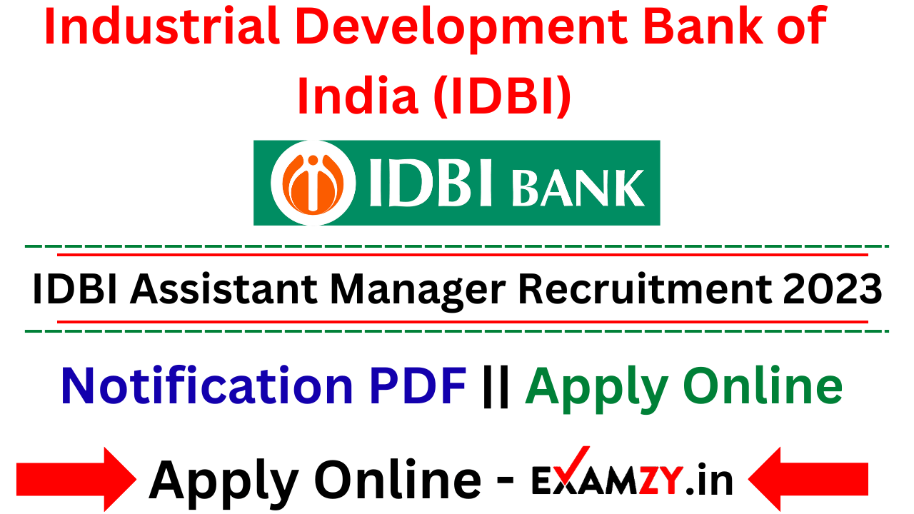 IDBI Assistant Manager Recruitment 2023 Notification Released, Apply Online | EXAMZY