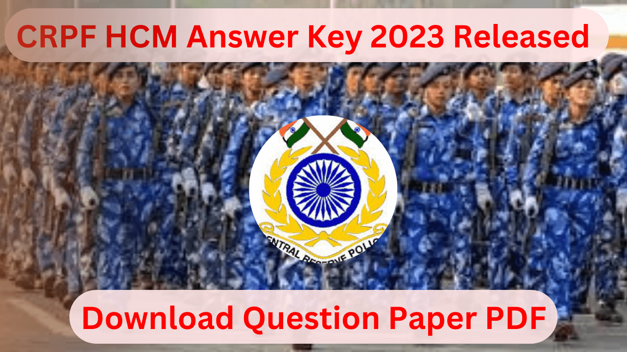 CRPF HCM Answer Key 2023 Released, Download Question Paper PDF | EXAMZY