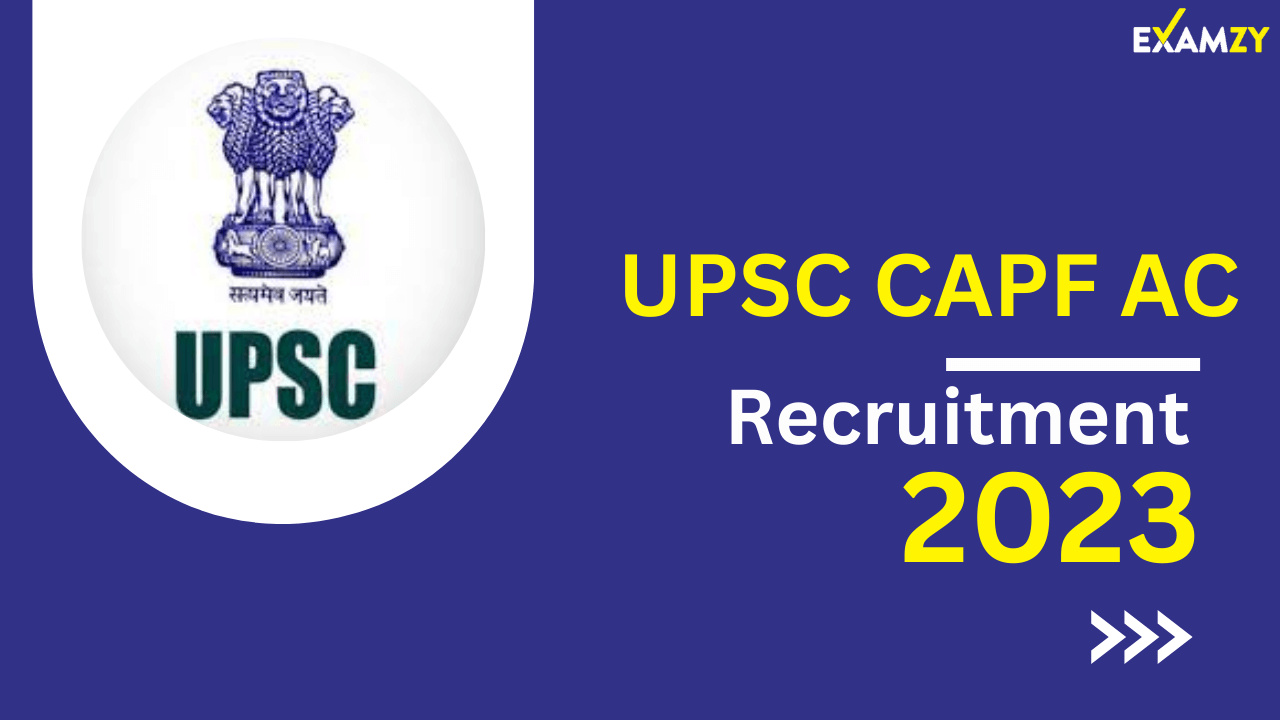 UPSC CAPF AC 2023 Notification Released, Apply Online | EXAMZY UPSC CAPF AC 2023 Notification Released, Apply Online | EXAMZY