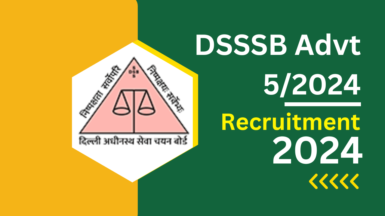 DSSSB Advt 5/2024 Notification Out for 1499 Various Posts Recruitment ...
